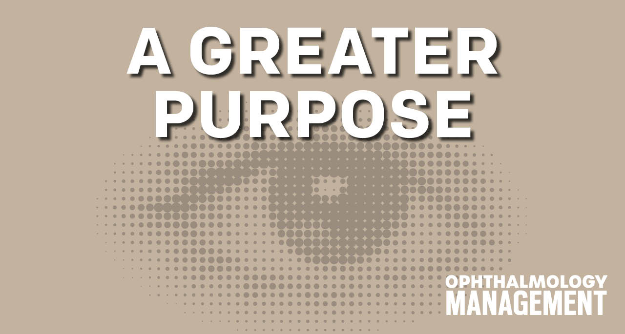 A GREATER PURPOSE | Ophthalmology Management